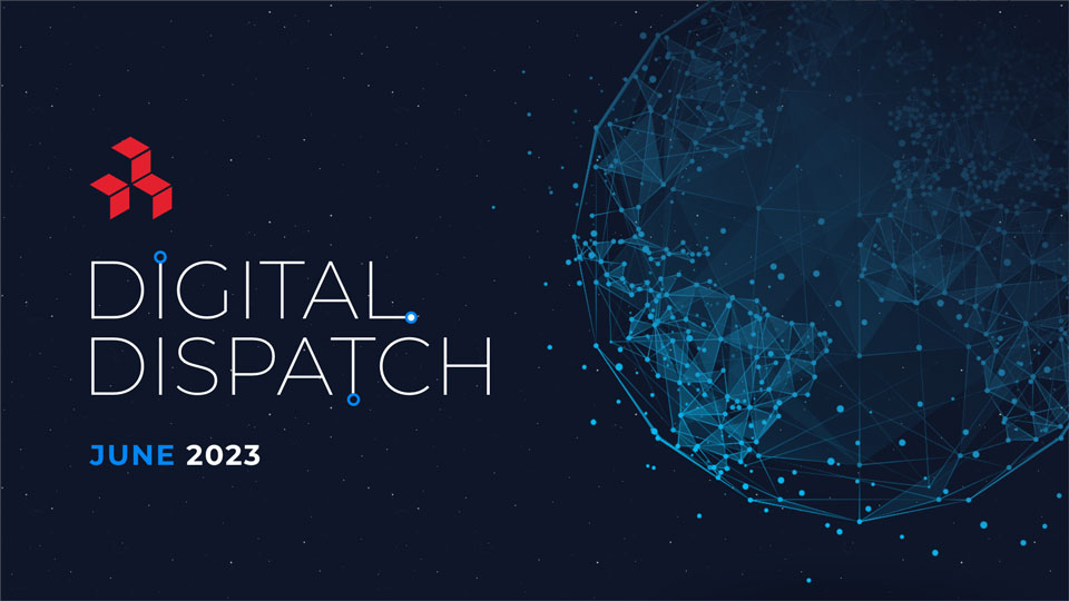 Digital Dispatch - June 2023
